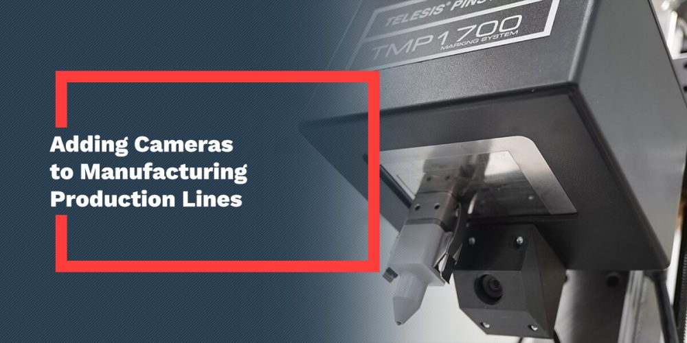 Adding Cameras to Manufacturing Production Lines | Telesis