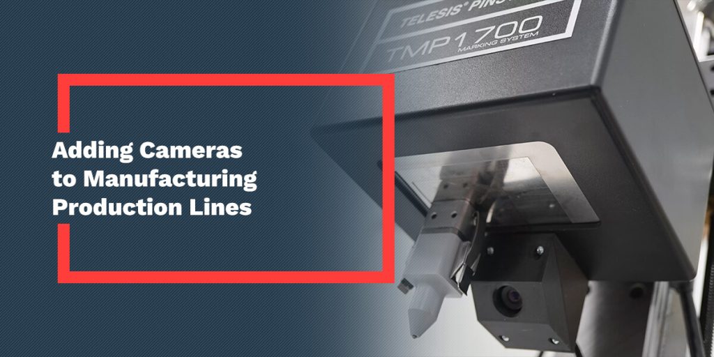 Adding Cameras to Manufacturing Production Lines | Telesis