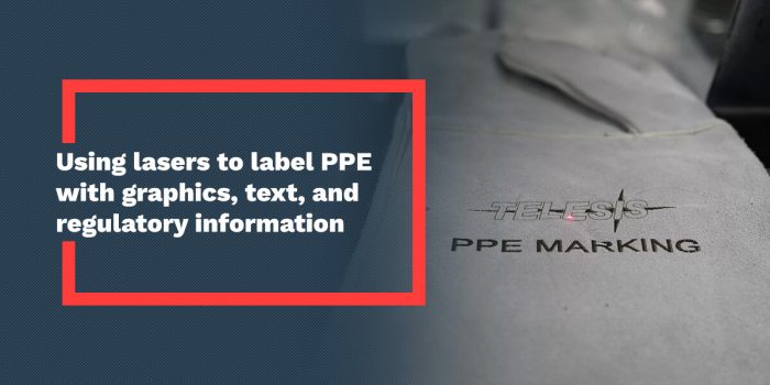 Labeling PPE Equipment Using Laser Marking | Telesis