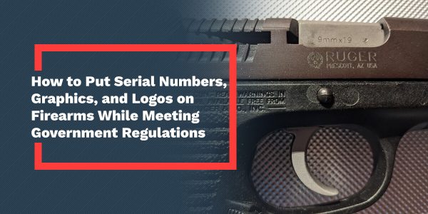 Putting Serial Numbers, Graphics & Logos on Firearms