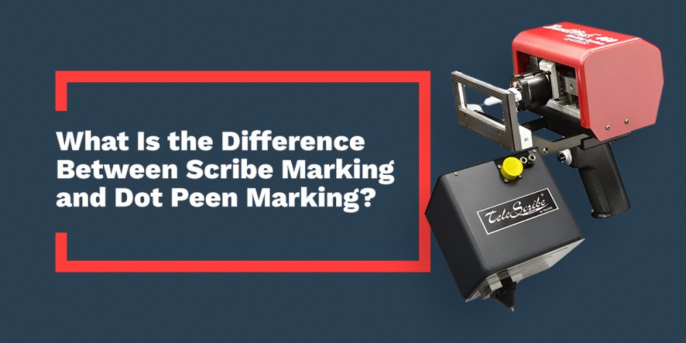 What Is the Difference Between Scribe Marking and Dot Peen Marking?